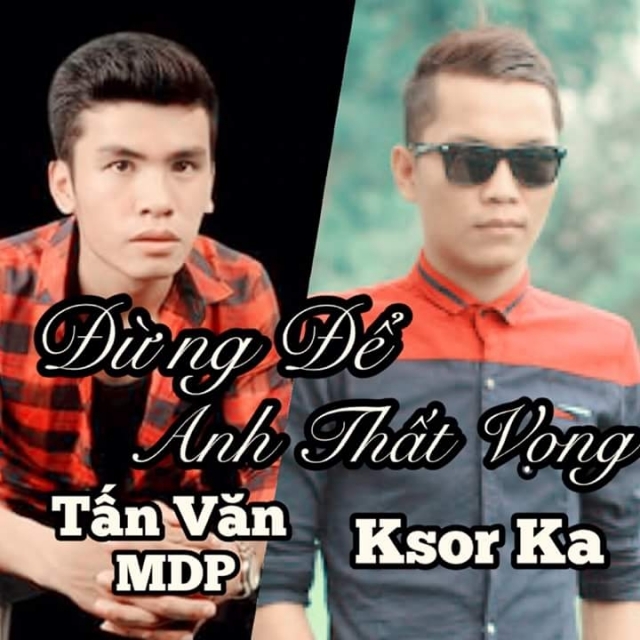 Đừng Để Anh Thất Vọng (Beat) - Ksor Ka,Tấn Văn MDP - Nhac.vn